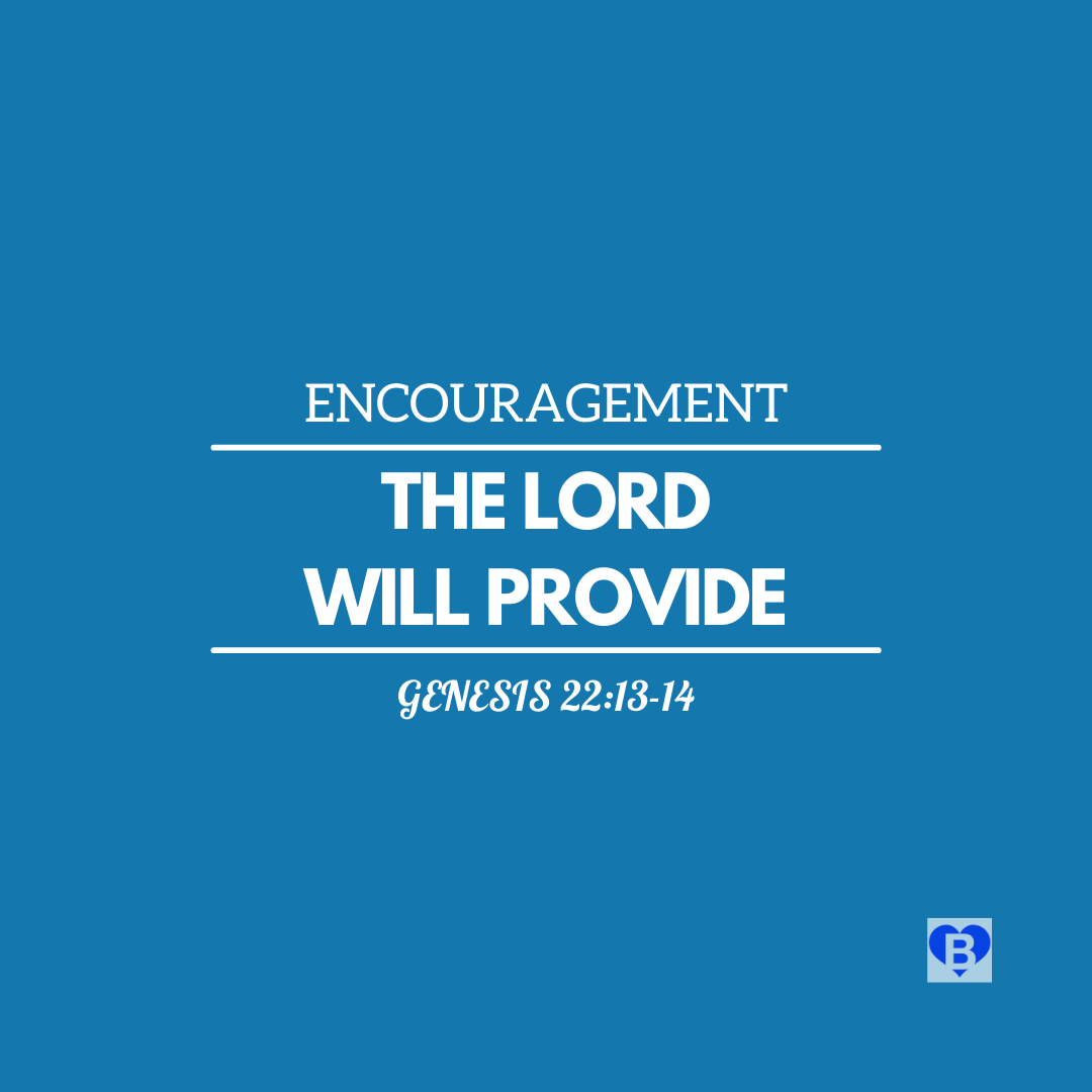 The Lord Will Provide (Genesis 22:13-14) - ENCOURAGEMENT