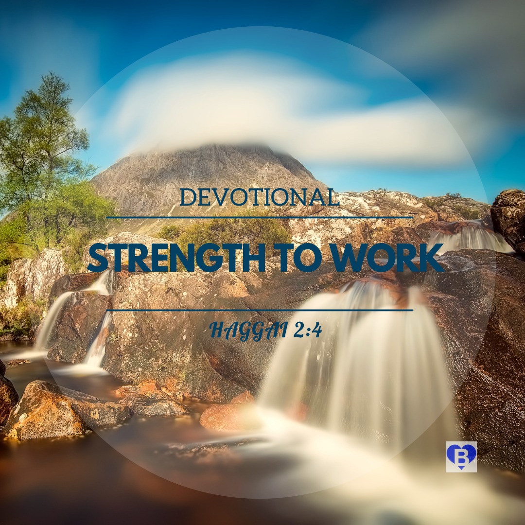 Strength to Work (Haggai 2:4) - DEVOTIONAL