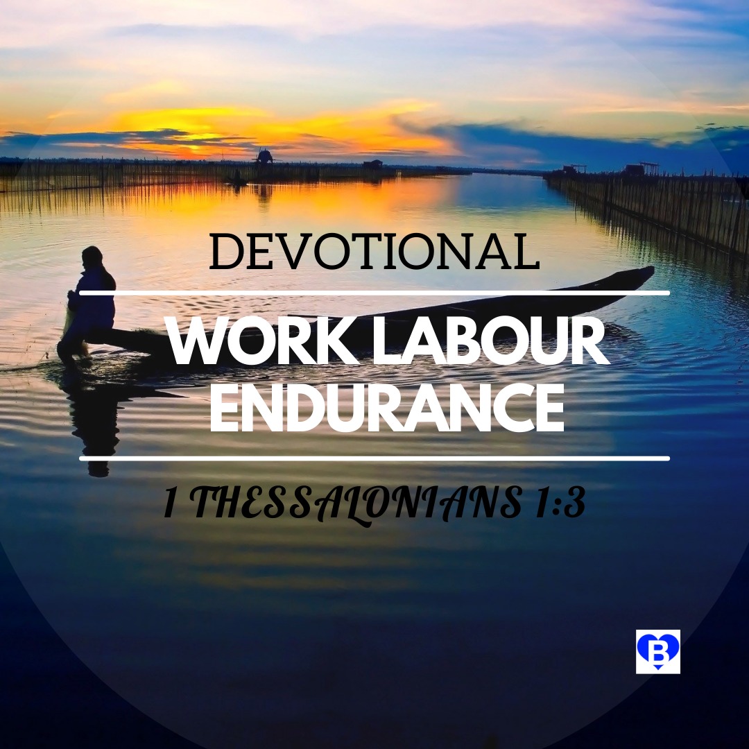 Work Labour Endurance (1 Thessalonians 1:3) - DEVOTIONAL