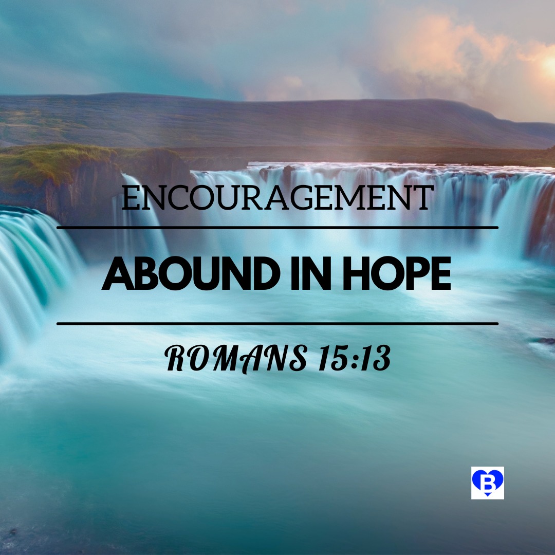 Abound in Hope (Romans 15:13) - ENCOURAGEMENT