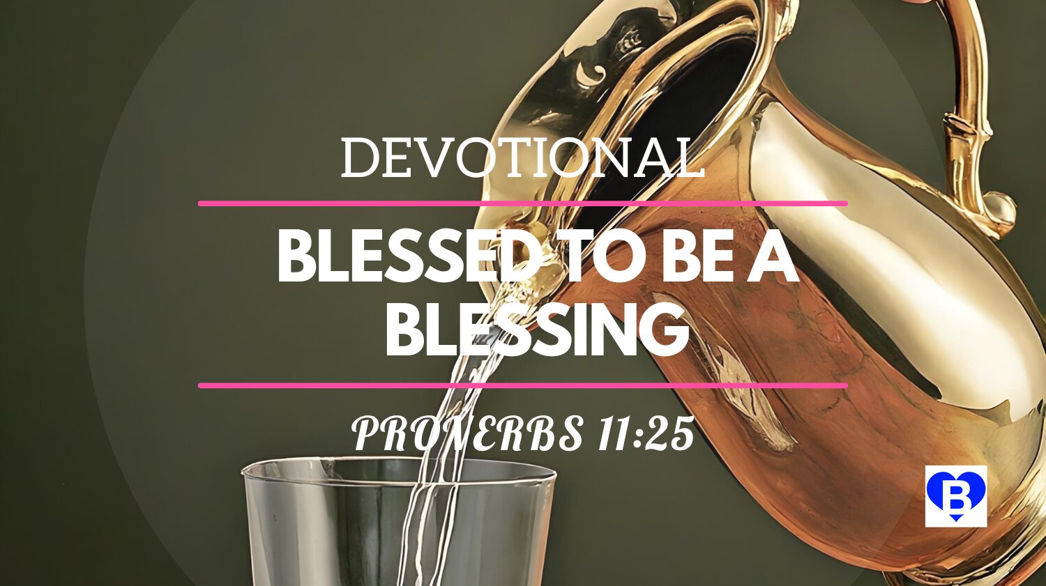 Devotional Scriptures - Blessed to be a Blessing (Proverbs 11:25 ...